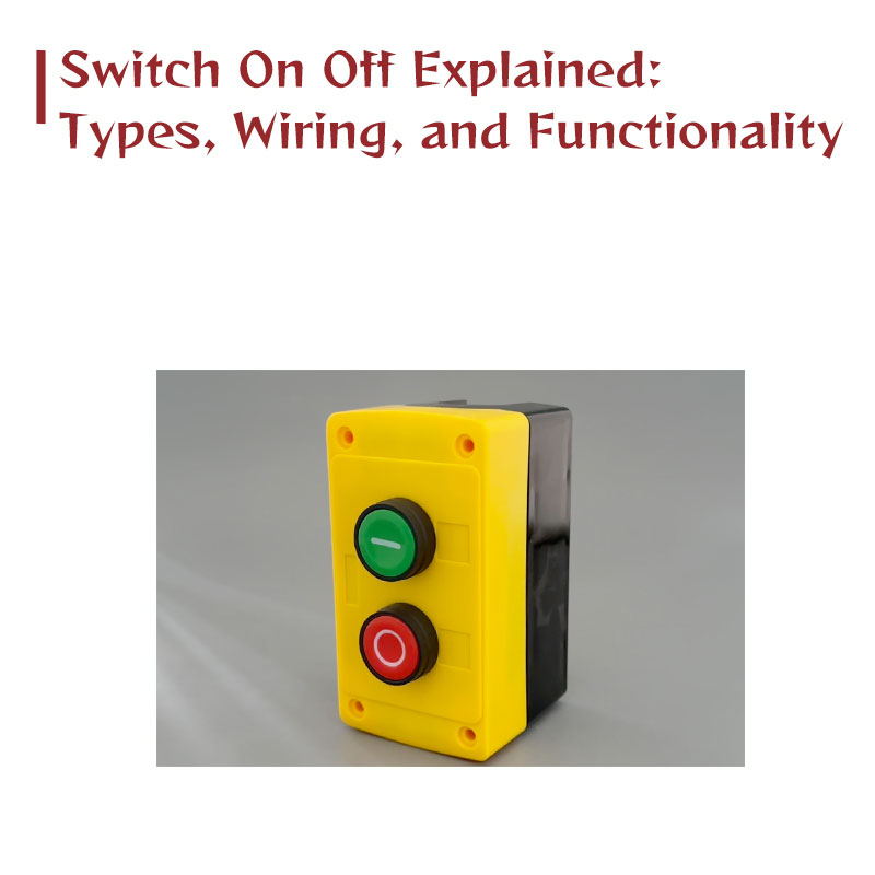 Switch On Off: Types, Wiring Guide, and Applications